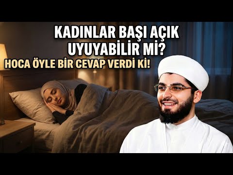 Kadınlar Başı Açık Uyuyabilir mi? | İslam’da Örtünme ve Mahremiyet