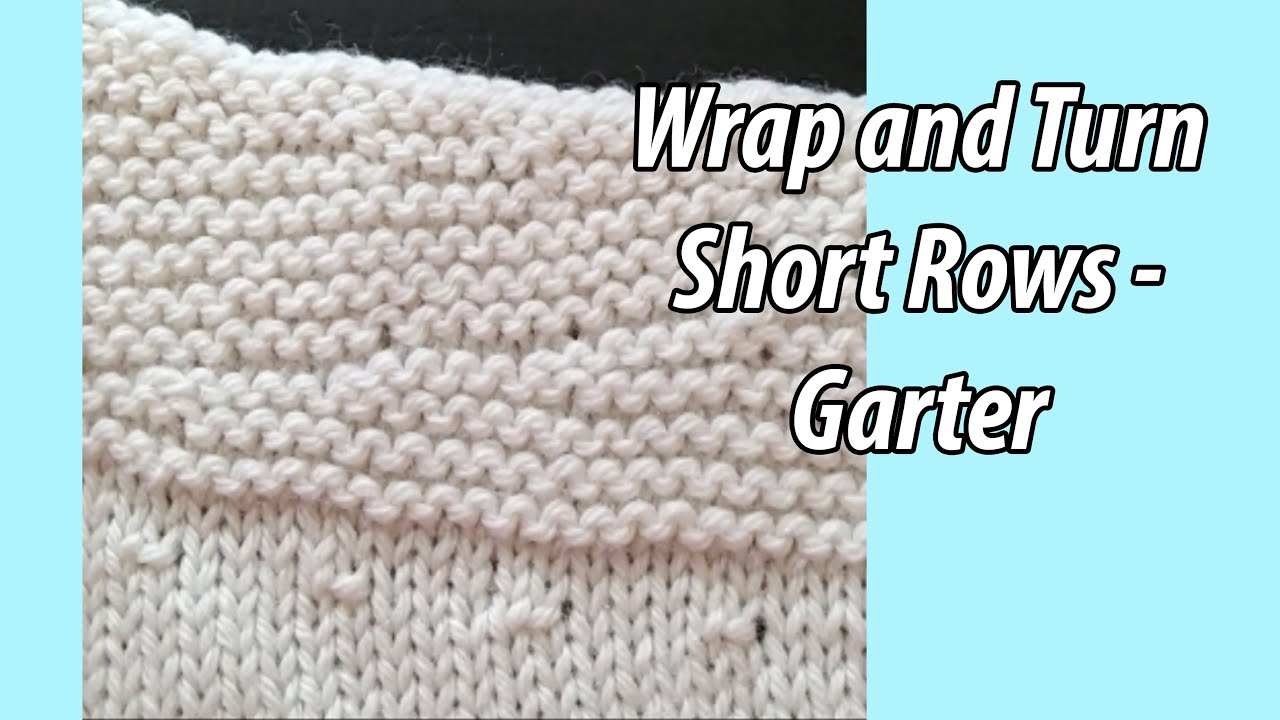 Wrap and Turn Short Rows in Garter St - YouTube