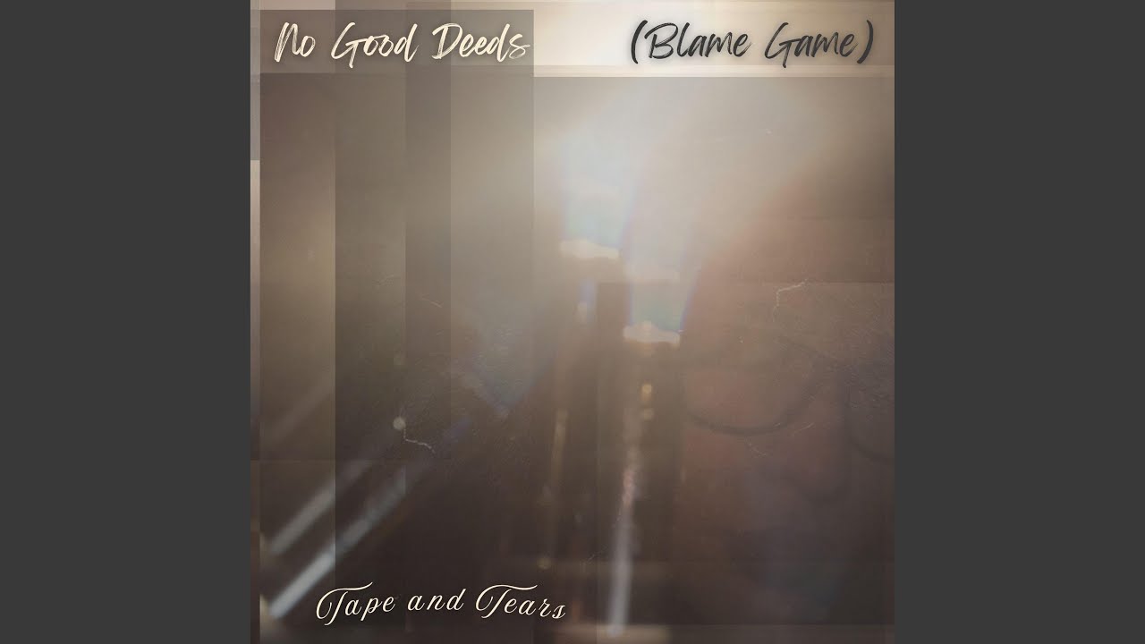 No Good Deeds (Blame Game) - YouTube