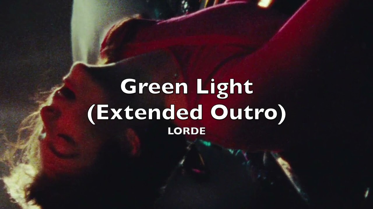 Green Light by Lorde with an extended outro - YouTube