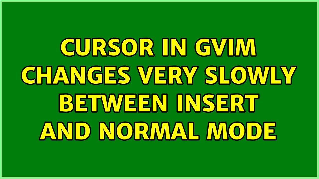 Cursor in gvim changes very slowly between insert and normal mode - YouTube