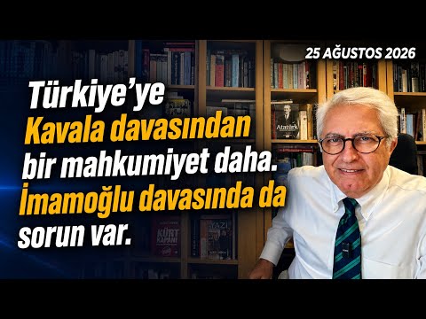 Türkiye’ye Kavala davasından bir mahkumiyet daha. İmamoğlu davasında da sorun var.