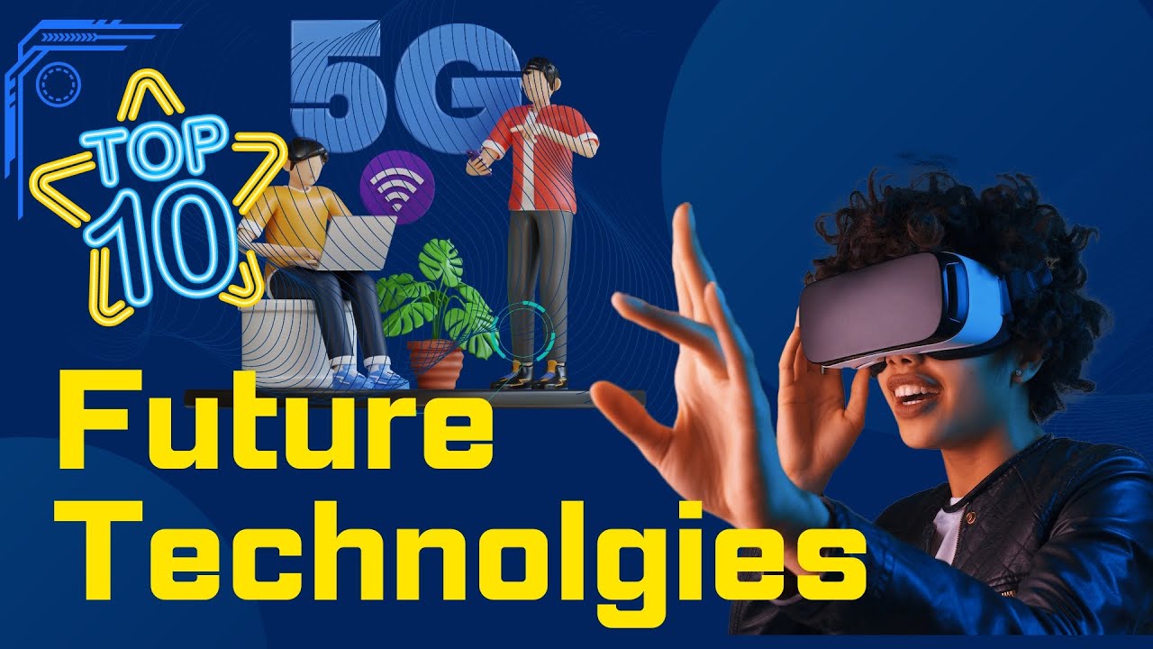 The Top 10 Future Technologies That Will Change The World | Technology ...