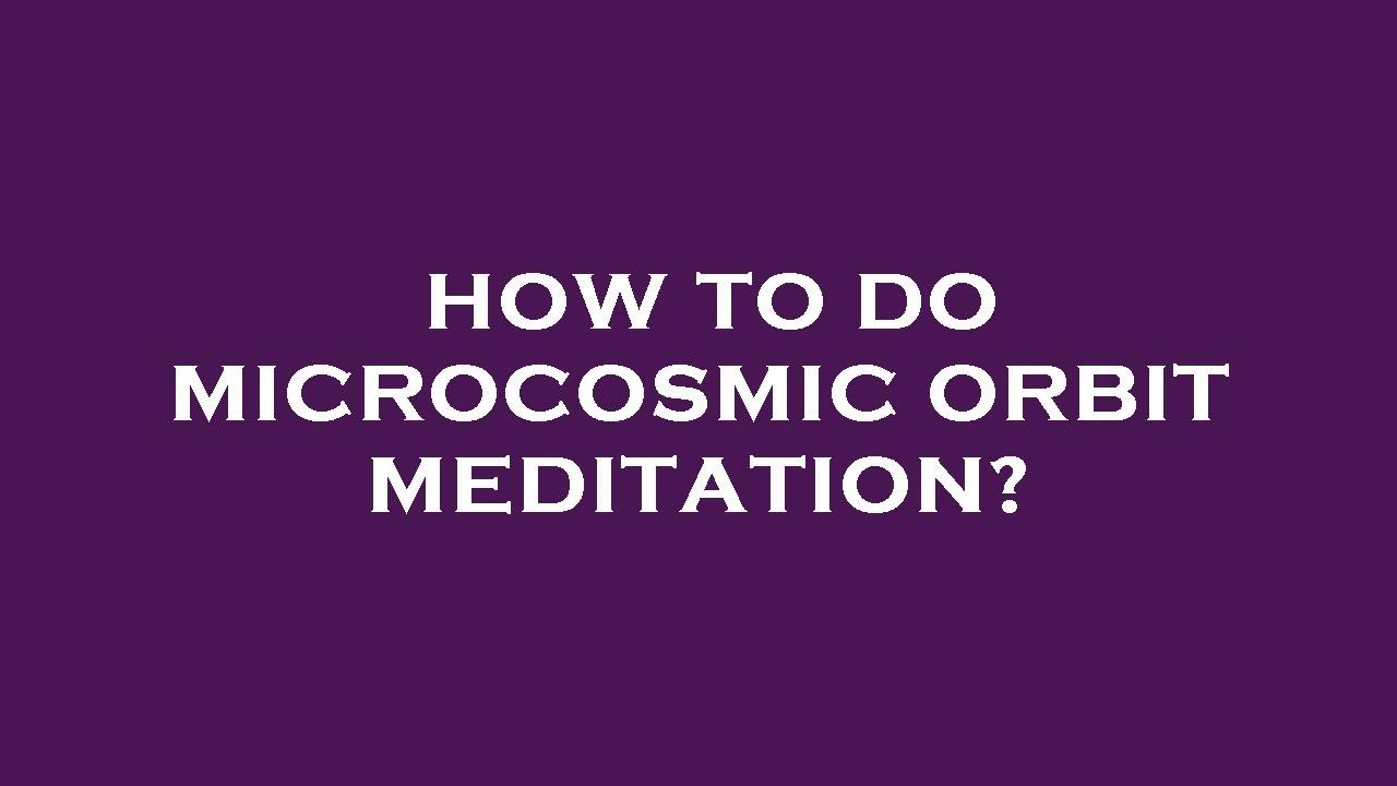 How to do microcosmic orbit meditation? - YouTube