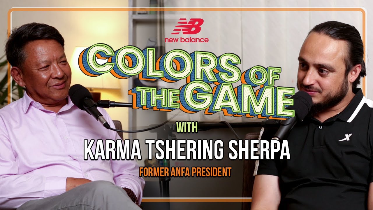 Karma Tshering Sherpa | Former ANFA President | Colors of the game | EP ...