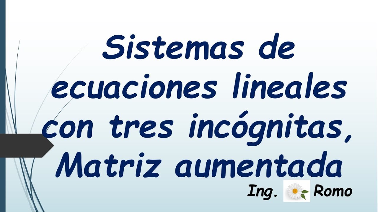 EC LINEALES CON TRES INCÓGNITAS, MATRIZ AUMENTADA - YouTube
