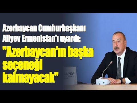 Azerbaycan Cumhurbaşkanı Aliyev Ermenistan'ı uyardı: \