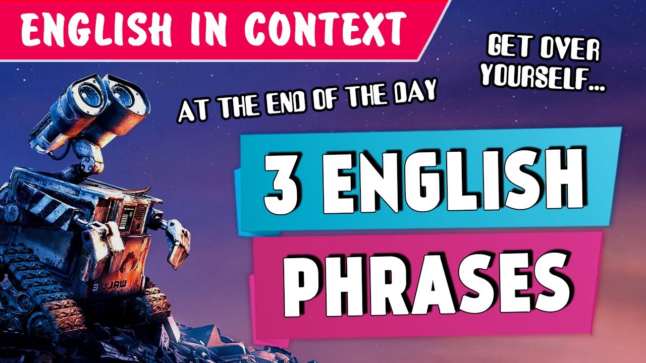 3 ENGLISH PHRASES | At The End of The Day, Get Over Yourself.. - YouTube