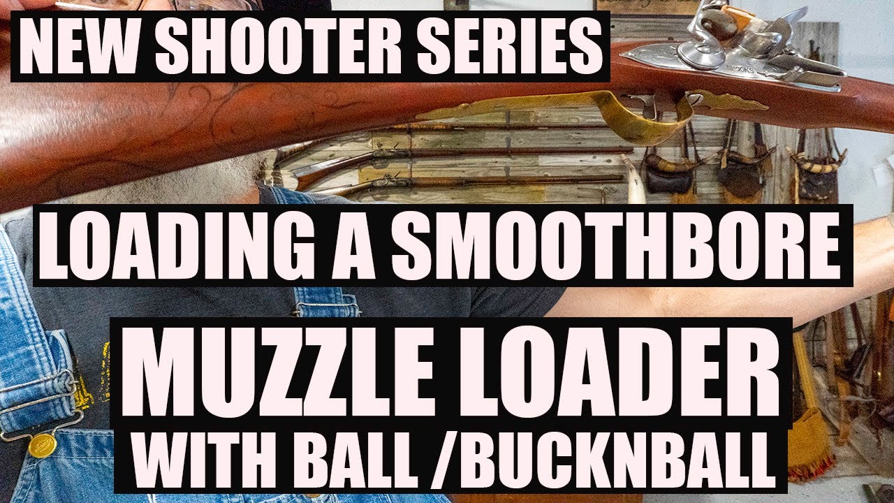 NEW SHOOTER SERIES - LOADING A FLINTLOCK SMOOTHBORE WITH BALL AND BUCK ...