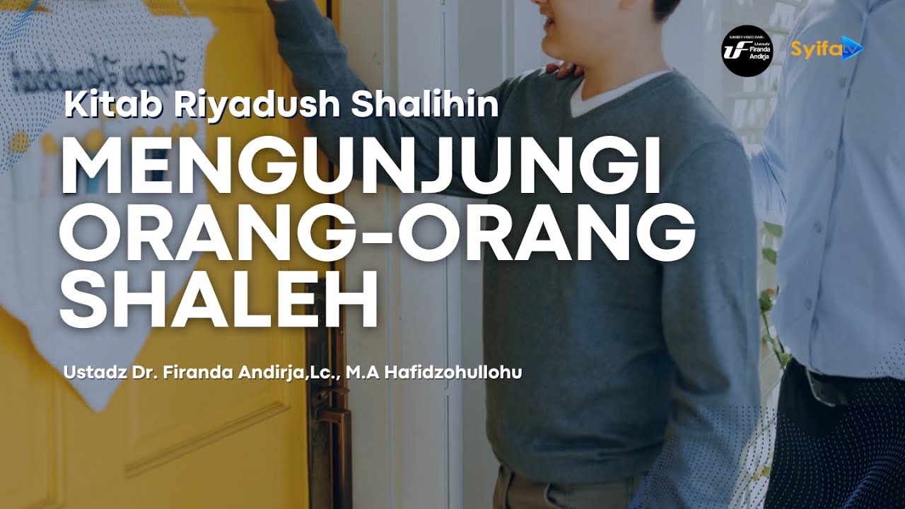 BERKUNJUNG KE ORANG-ORANG SHALEH | Ustadz Dr. Firanda Andirja, Lc., M.A ...