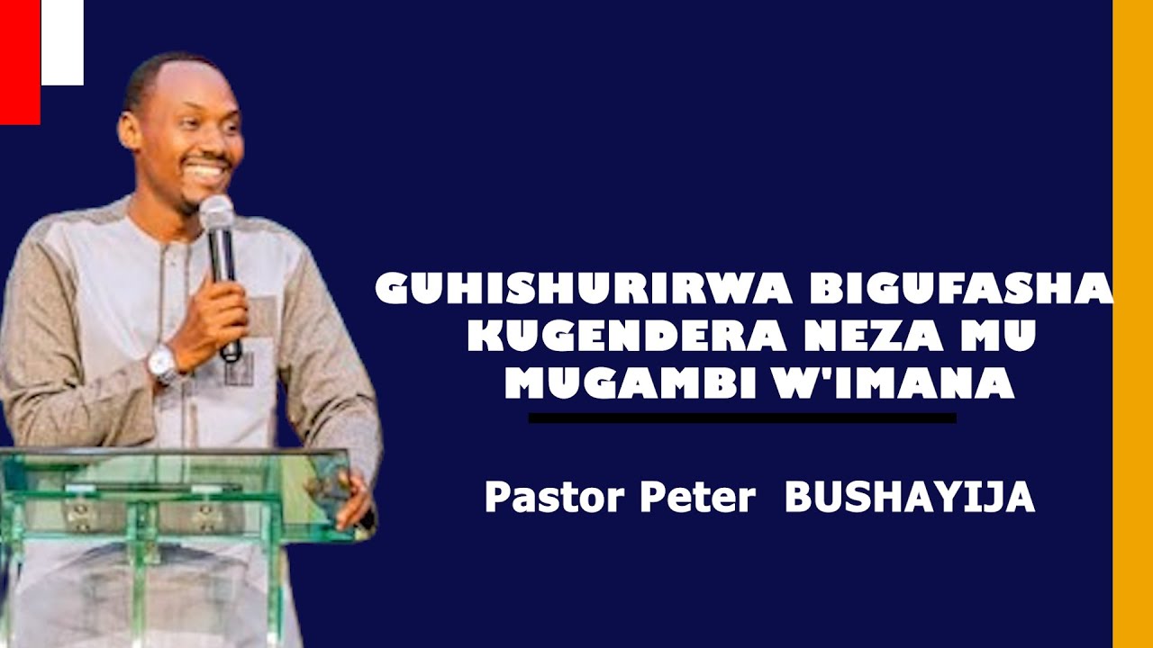GUHISHURIRWA BIGUFASHA KUGENDERA NEZA MU MUGABI W'IMANA With Pst. Peter ...