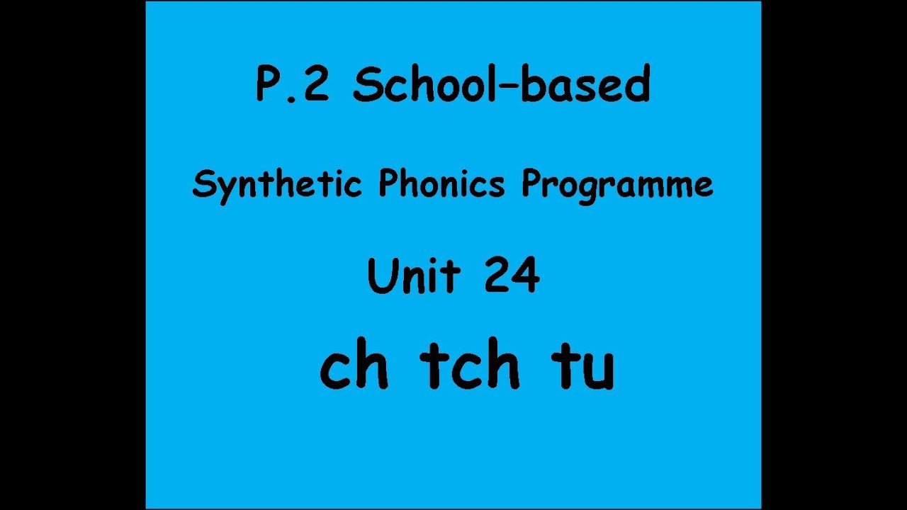 BLBYMS Primary 2 Phonics Programme: Unit 24 (ch tch tu) - YouTube