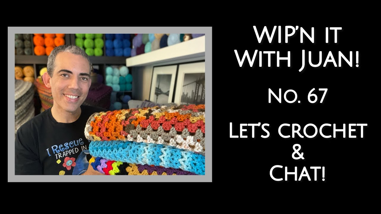 WIP’n IT WITH JUAN! No. 67 - Let’s Crochet & Chat! - YouTube
