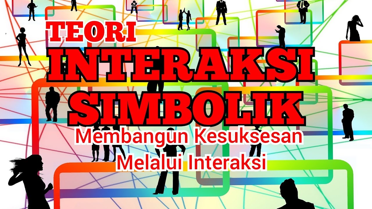 Teori Interaksi Simbolik : Potensi Membangun Kesuksesan Melalui ...