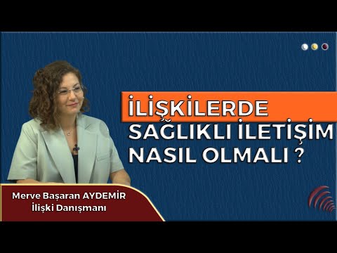 İLİŞKİLERDE SAĞLIKLI İLETİŞİM NASIL OLMALI ? : MERVE BAŞARAN AYDEMİR l PERSPEKTİF
