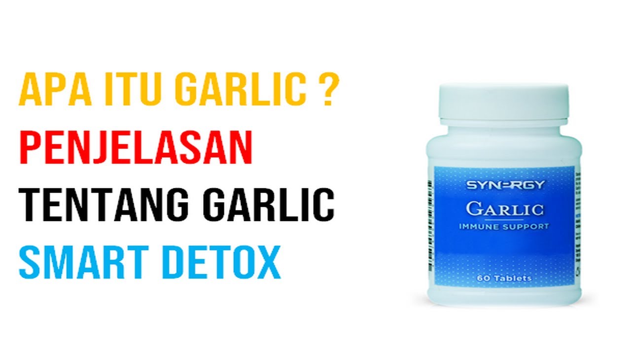 Apa Itu Garlic ? Penjelasan Tentang Garlic Produk Smart Detox - Henry ...