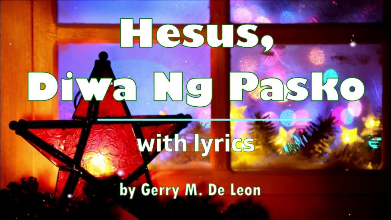 Hesus, Diwa Ng Pasko by Gerry M. De Leon [Christmas Song] with Lyrics ...