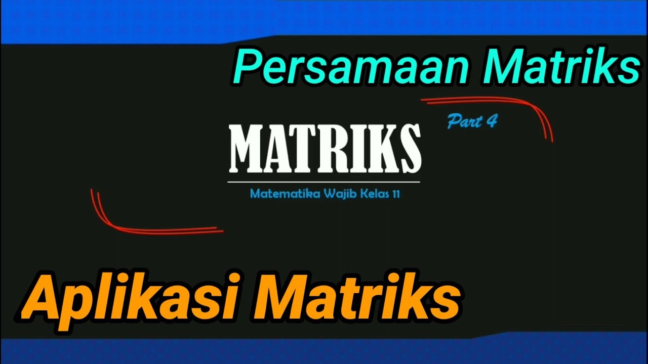Matriks Kelas 11 Part 4 - Persamaan Matriks dan Aplikasi Matriks - YouTube
