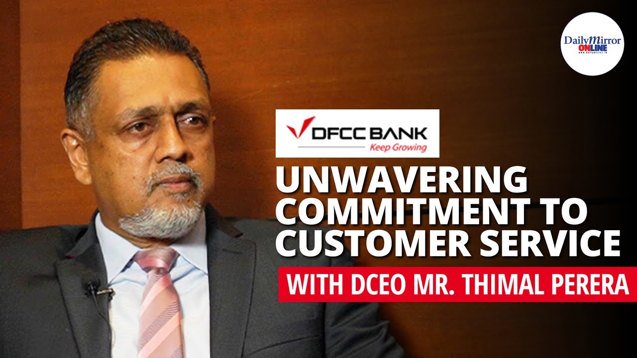 DFCC Bank's unwavering commitment to Customer Service with Mr.Thimal ...