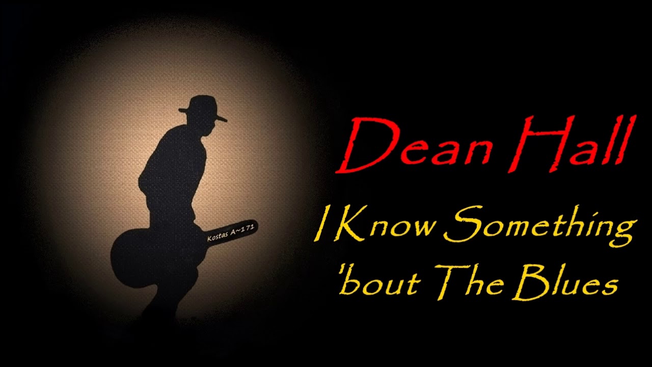 Dean Hall - I Know Something 'bout The Blues (Kostas A~171) - YouTube