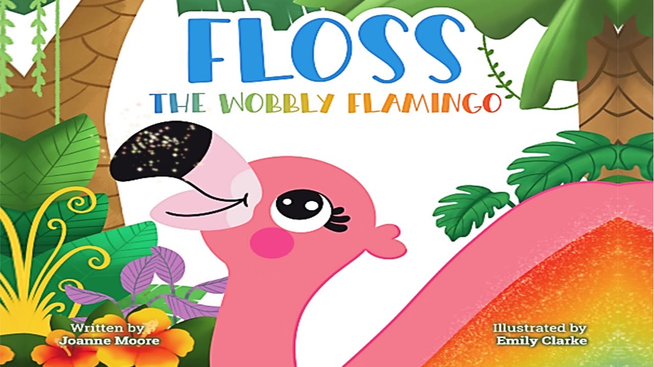 FLOSS THE WOBBLY FLAMINGO | Kids Books Read Aloud | Read Aloud Kid's ...