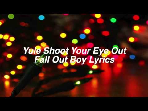 Yule Shoot Your Eye Out || Fall Out Boy Lyrics - YouTube