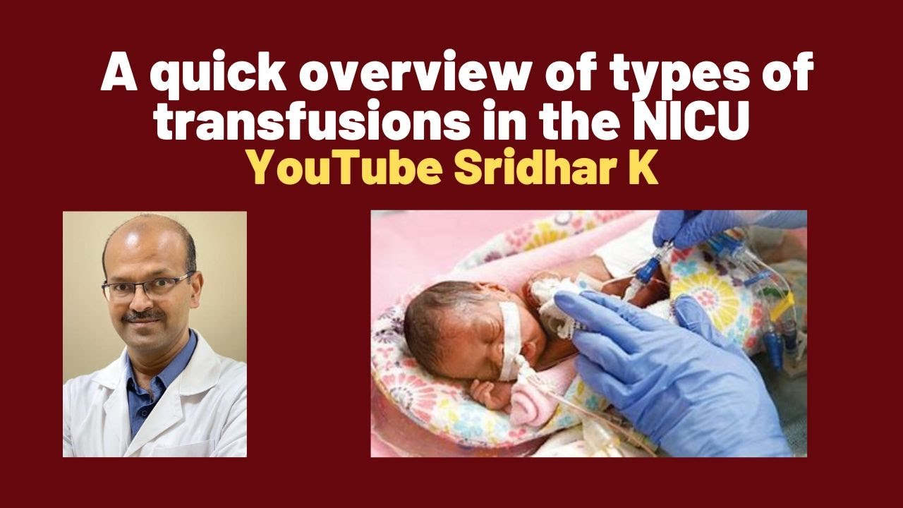 A quick overview of types of transfusions in the NICU. Dr Sridhar K ...