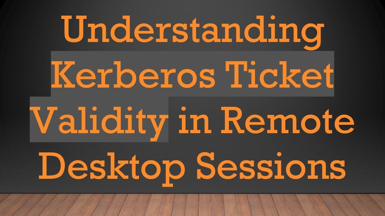 Understanding Kerberos Ticket Validity in Remote Desktop Sessions - YouTube