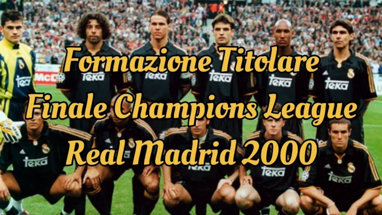 Formazione Titolare Finale Champions League Real Madrid 2000 - YouTube