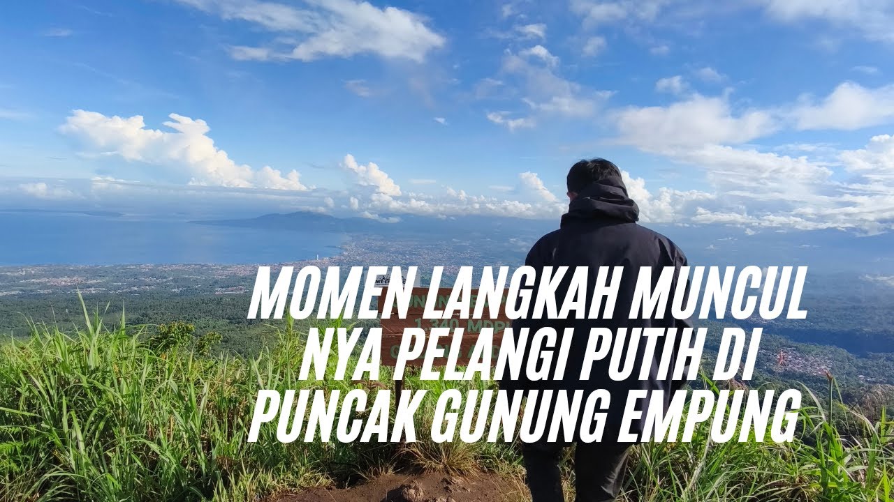 Pendakian Epik Ke Gunung Empung Bertemu Fenomena Pelangi Putih Yang ...