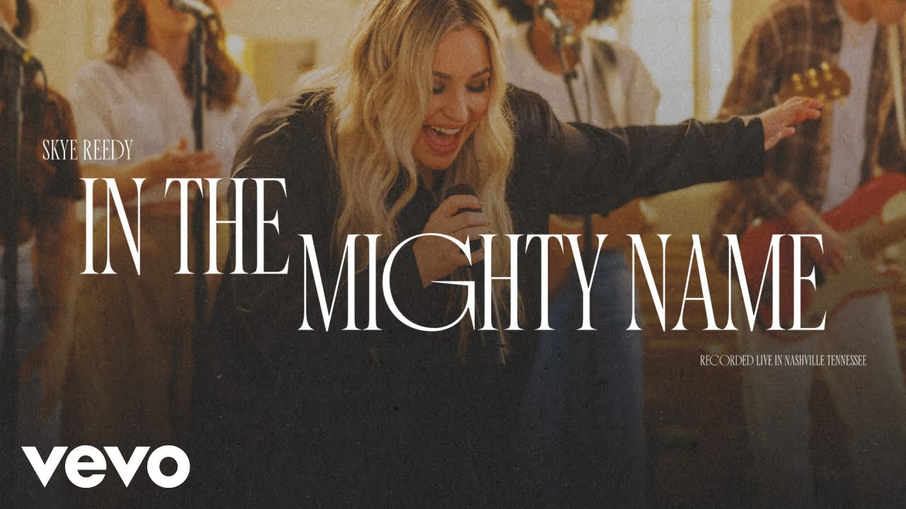 Skye Reedy - In the Mighty Name (Official Live Video) - YouTube