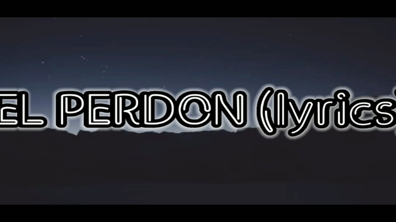 El PERDON lyrics - YouTube