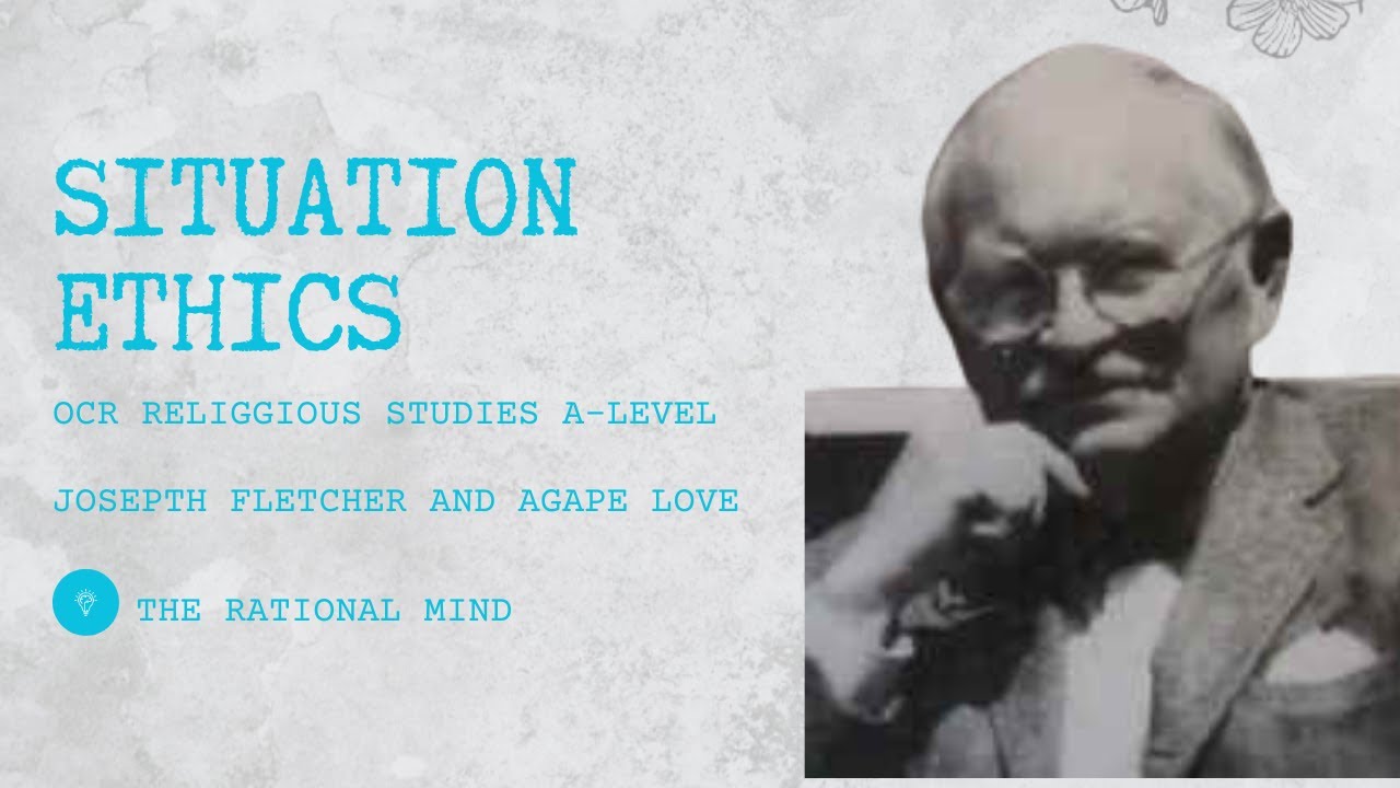 Situation Ethics: Josepth Fletcher and Agape Love OCR Religious Studies ...