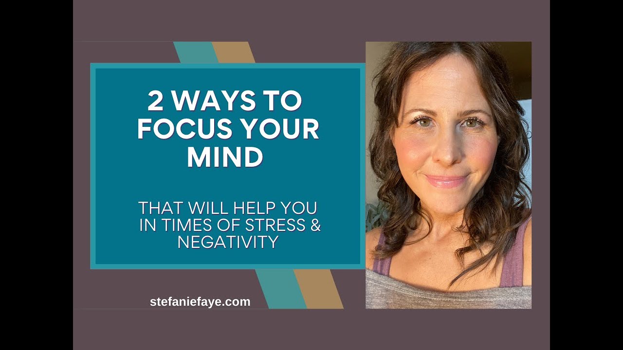 2 ways to focus your mind that will help you in times of stress ...