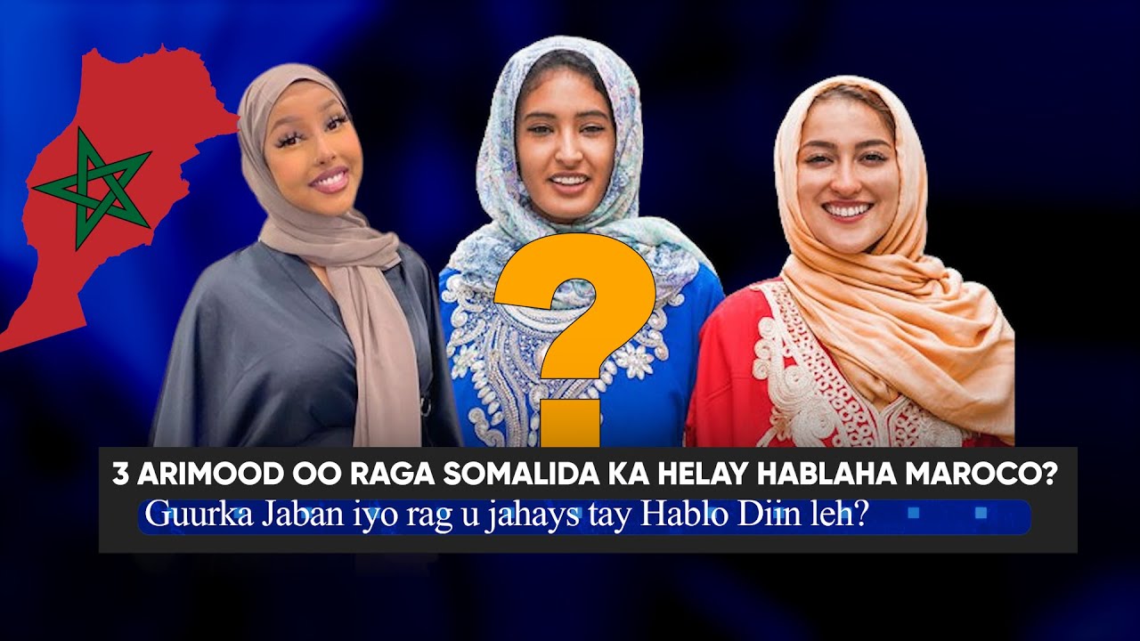 Xog 3 Arimood oo raga Somalida ku jeclaadeen Hablaha Marocco? Sirta ...