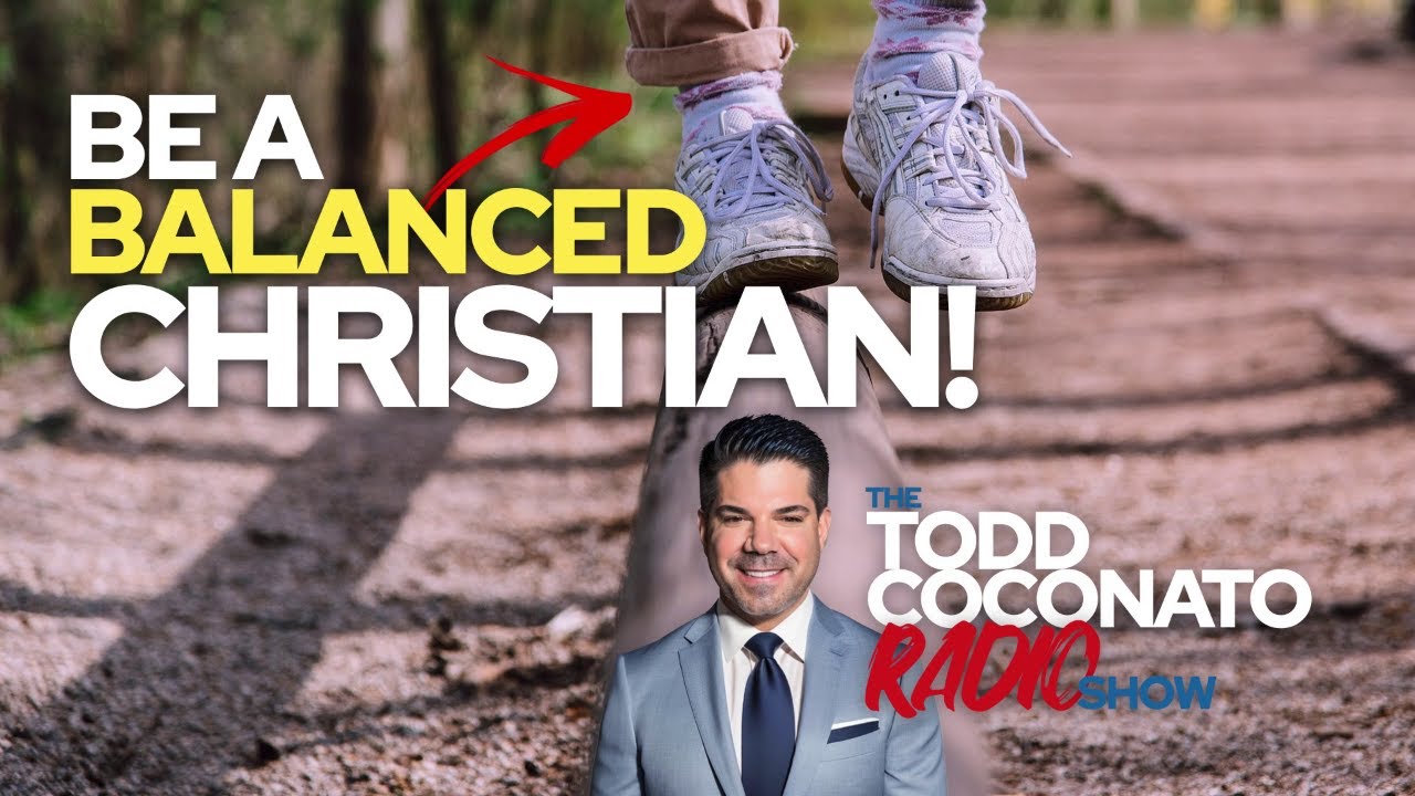 Be A Balanced Christian! • Todd Coconato Radio Show - YouTube