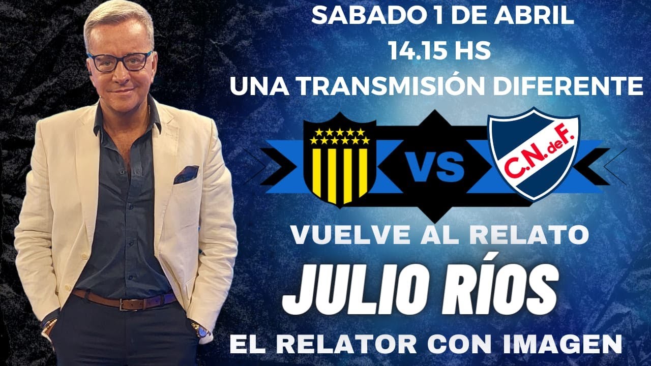 ⚽ JULIO RÍOS: PEÑAROL - NACIONAL EN VIVO | PARTIDO Y PREVIA | VUELVE JULIO RÍOS AL RELATO - YouTube