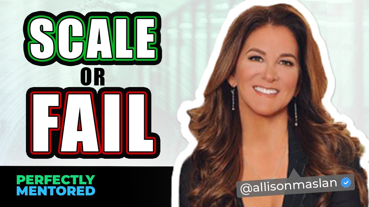 Are you ready to SCALE or FAIL? ft. Allison Maslan | Perfectly Mentored ...