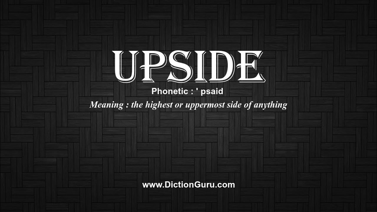 How To Pronounce Upside With Meaning Phonetic Synonyms And Sentence how-to-pronounce-upside-with-meaning-phonetic-synonyms-and-sentence