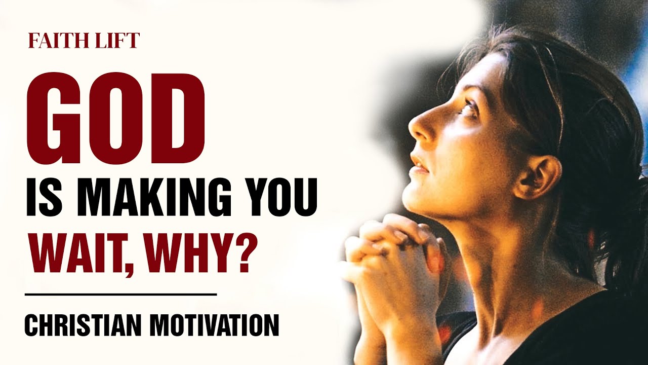 Watch How God Works: 5 Reasons Why He Is Making You Wait | Christian ...