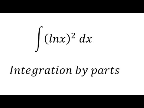 Calculus Help: Integral of (lnx)^2 dx - Integration by parts - YouTube