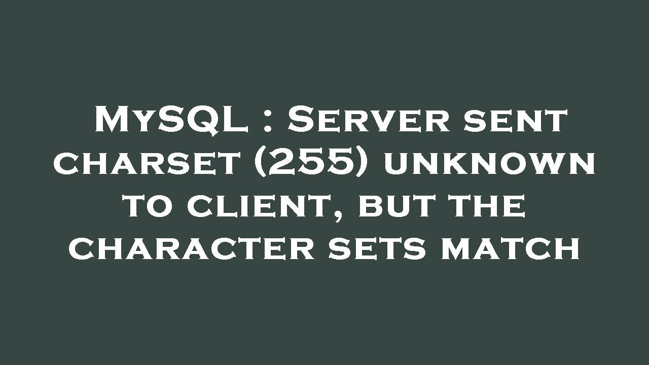 Mysql Server Sent Charset 255 Unknown To Client But The Character Sets Match Youtube