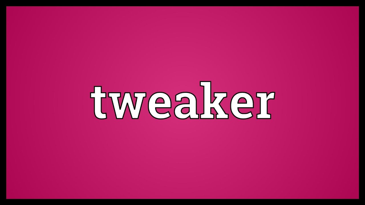 Tweaker Meaning - YouTube
