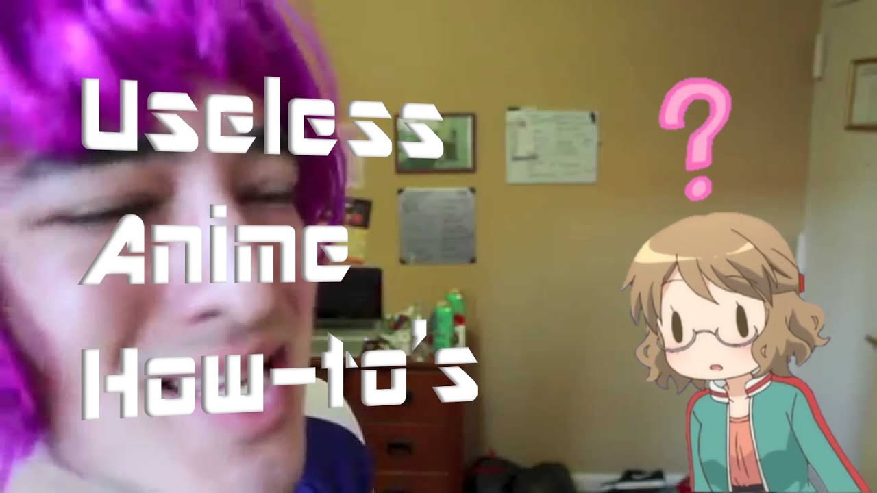Useless Anime How-to's - YouTube
