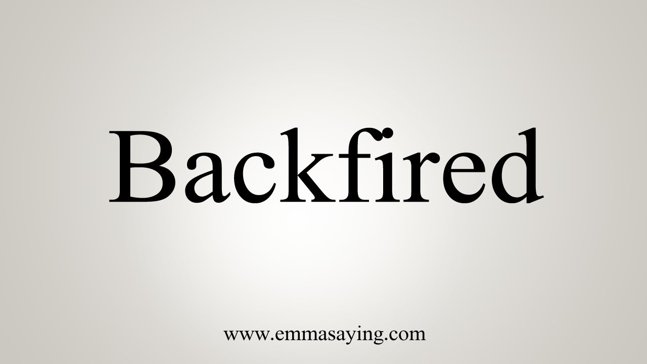 How To Say Backfired - YouTube