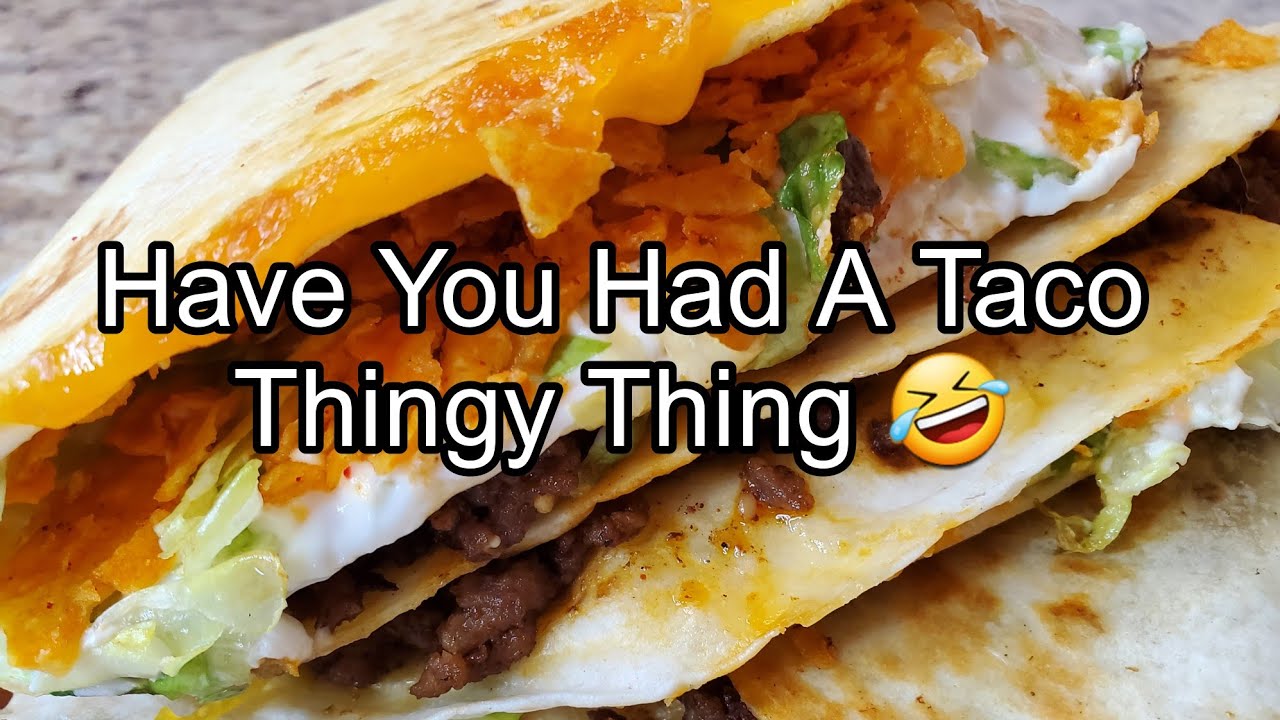 Have You Had a Taco Thingy Thing 🤣 - YouTube
