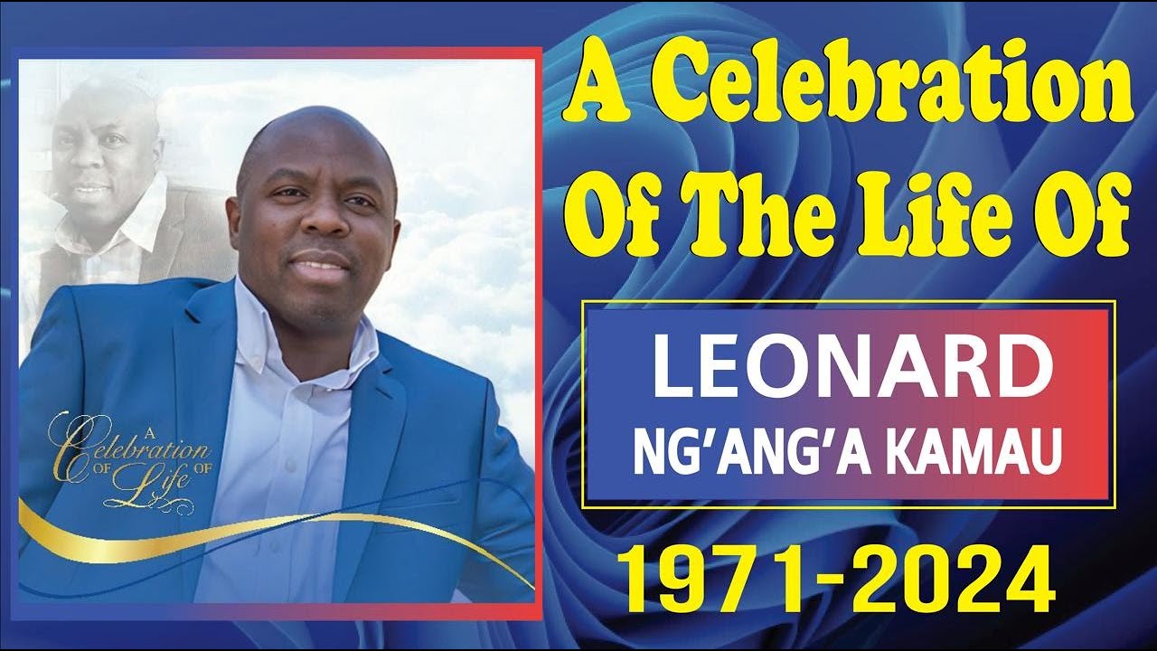 A CELEBRATION OF LIFE OF THE LATE LEONARD NG'ANG'A KAMAU - YouTube