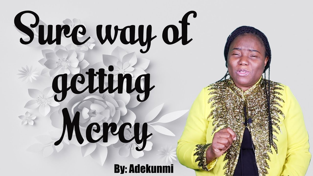 SURE WAY OF GETTING MERCY.. Mercy is real. You need to watch this ...