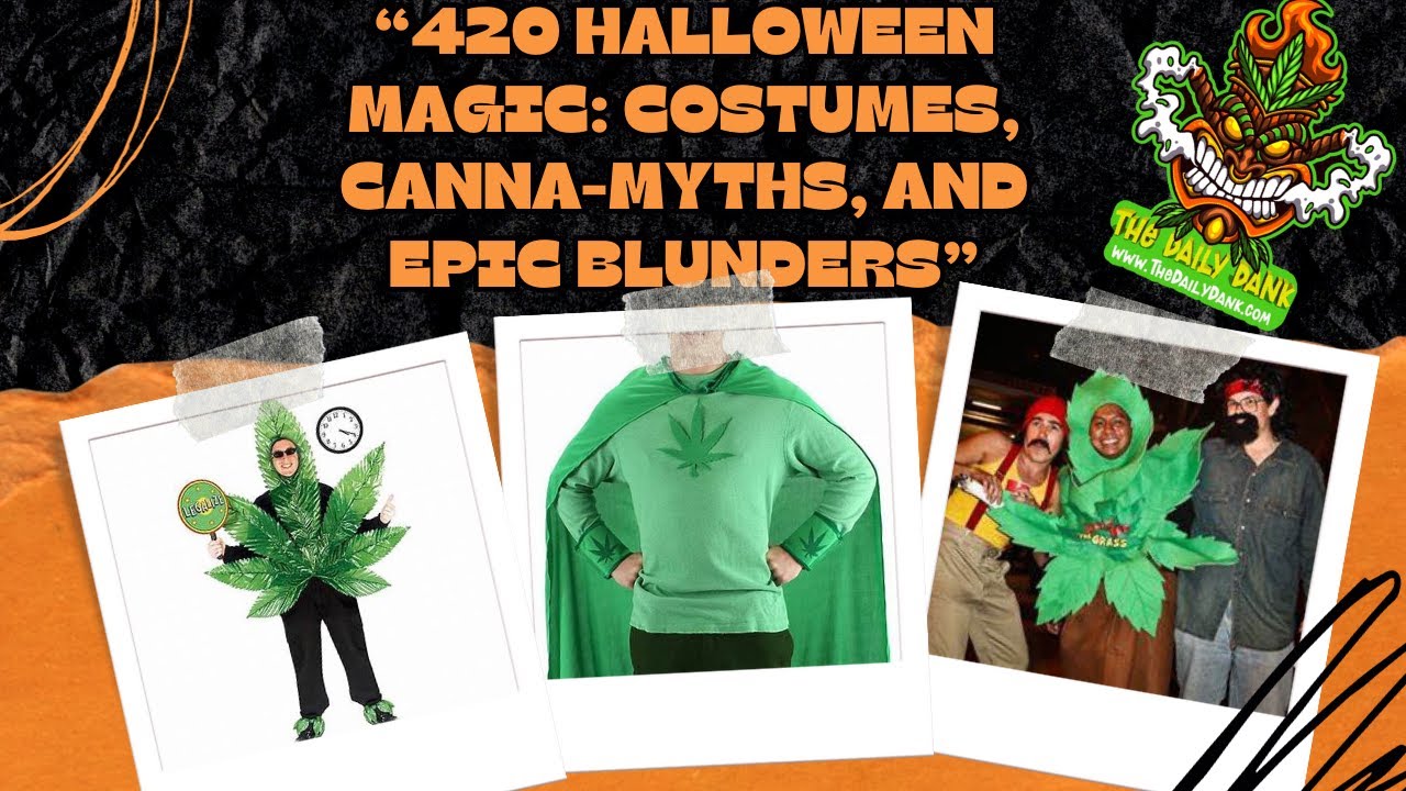 “420 Halloween Magic: Costumes, Canna-Myths, and Epic Blunders on Its ...