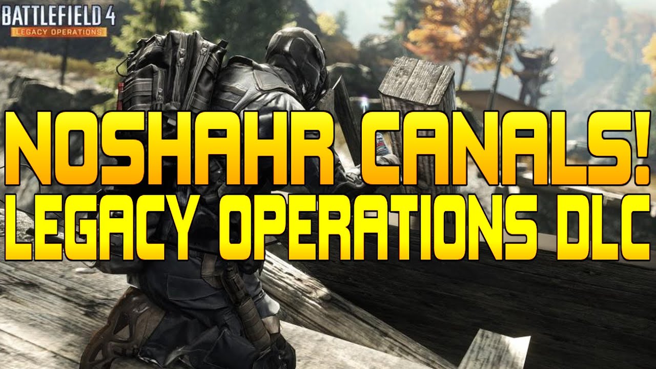 Battlefield 4 "NOSHAHR CANALS" - LEGACY OPERATIONS DLC! (BF4 NEW MAP ...